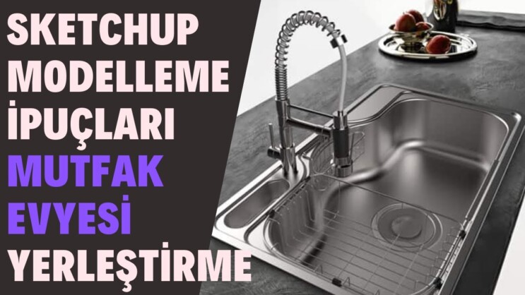 Sketchup Modelleme İpuçları : Mutfak Evyesi Yerleştirme - Sketchup Türkiye